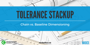 Tolerance Stacks – Chain Dimensioning vs Baseline | GD&T Basics