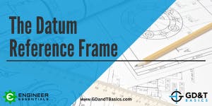 The Datum Reference Frame | GD&T Basics