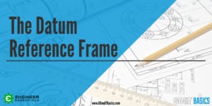 The Datum Reference Frame | GD&T Basics