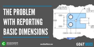 The Problem with Reporting Basic Dimensions | GD&T Basics
