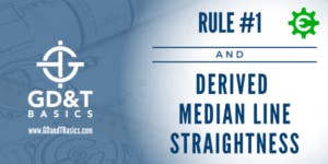Rule #1 | GD&T Basics