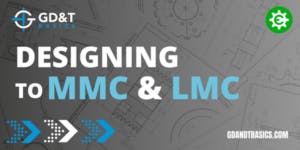 Designing to MMC and LMC | GD&T Basics