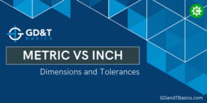 Metric vs Inch Dimensions and Tolerances | GD&T Basics
