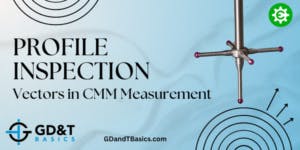 Profile Inspection: Vectors in CMM Measurement | GD&T Basics