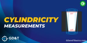 Cylindricity Measurements | GD&T Basics