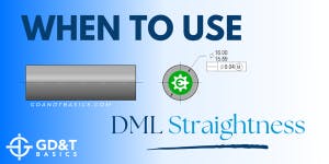 When to use DML Straightness | GD&T Basics