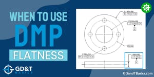 When to Use DMP Flatness | GD&T Basics