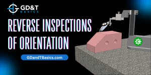 Reverse Inspections of Orientation | GD&T Basics