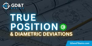 True Position and Diametric Deviations | GD&T Basics