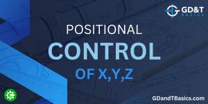Positional Control of X, Y, and Z | GD&T Basics