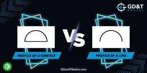 Profile of a Surface vs Profile of a Line | GD&T Basics