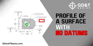Profile of a Surface with No Datums | GD&T Basics