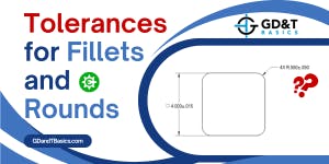 Tolerances for Fillets and Rounds | GD&T Basics