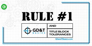 Rule #1 | GD&T Basics