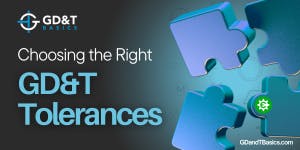 Choosing the Right GD&T Tolerances | GD&T Basics