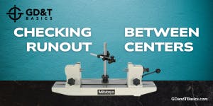 Checking Runout between Centers | GD&T Basics