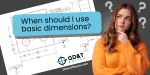 When Should I Use Basic Dimensions? | GD&T Basics